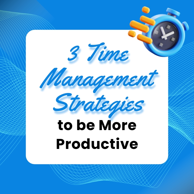 3 Time Management Strategies to be More Productive - Adsparkx Media