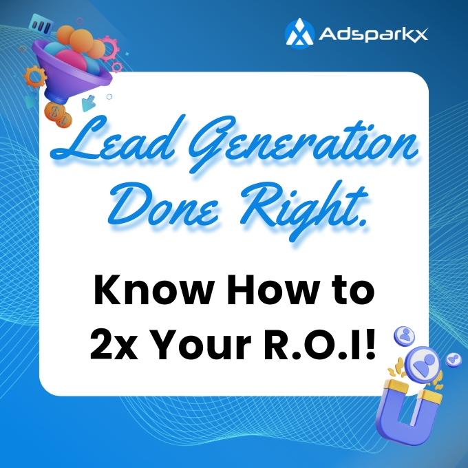 Lead Generation Model Done Right! Know How to 2x Your R.O.I.